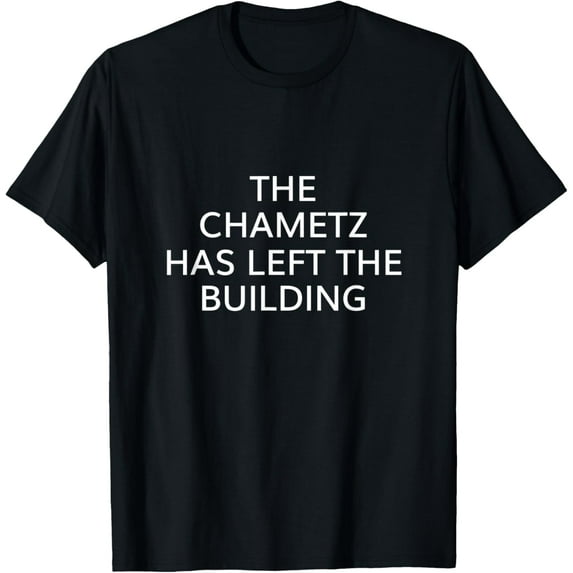 Chametz Has Left The Building Kosher Passover Jewish Matzah T-Shirt ...