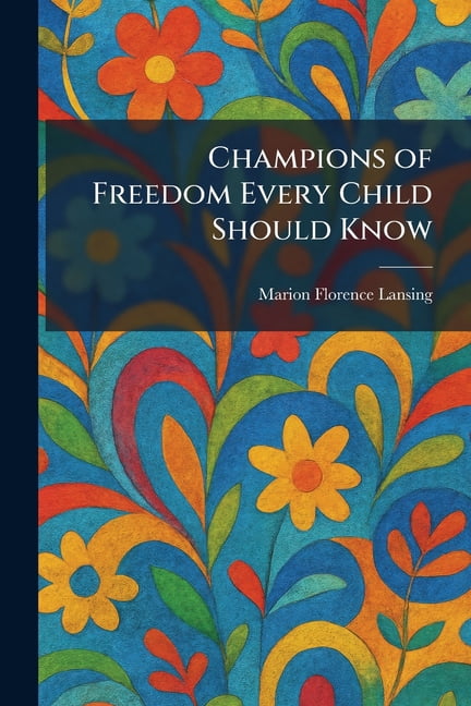 Champions of Freedom Every Child Should Know, (Paperback) - Walmart.com
