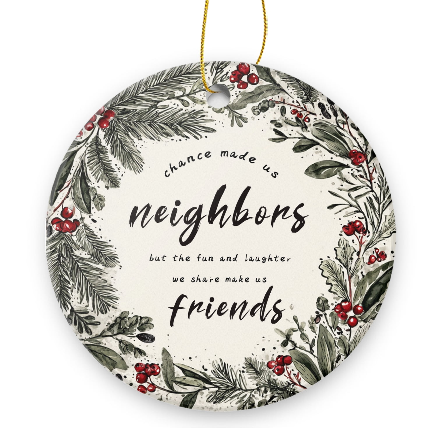 Chance Made Us Neighbors,But The Fun And Laughter We Share Make Us ...