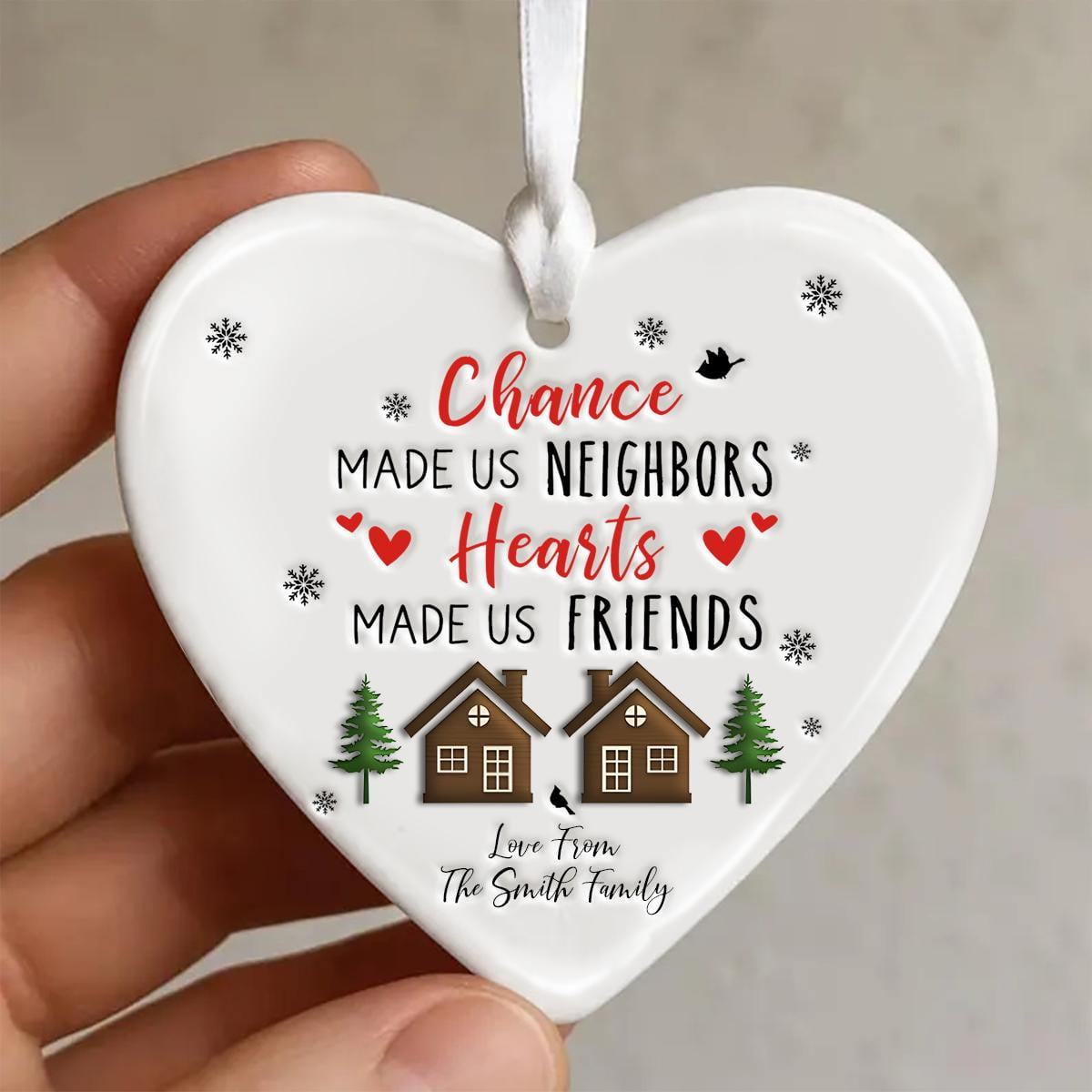 Chance Made Us Neighbors Hearts Made Us Friends Ceramic Ornament Flat ...