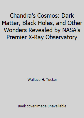 Pre-Owned Chandra's Cosmos: Dark Matter, Black Holes, and Other Wonders Revealed by NASA's ...
