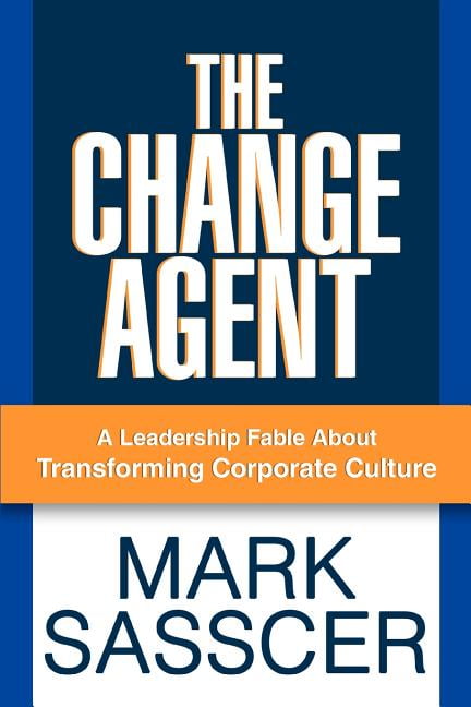 Change Agent : A Leadership Fable About Transforming Corporate Culture ...
