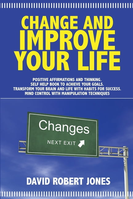 Change and Improve Your Life: P ositive A ffirmations and T hinking ...