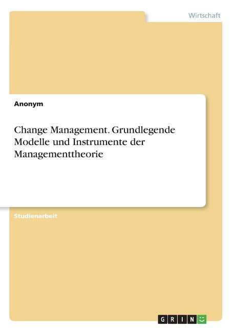 Change Management. Grundlegende Modelle Und Instrumente Der Managementtheorie (German Edition ...
