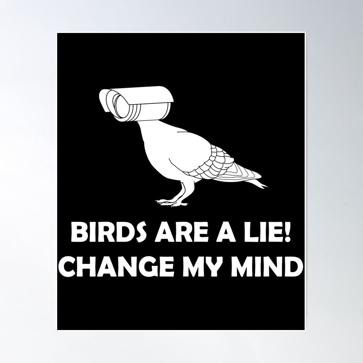 Change My Mind Conspiracy Theory Birds Are A Lie Design Poster Wall Art ...