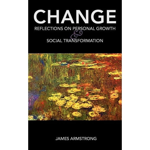 Change: Reflections on Personal Growth and Social Transformation ...
