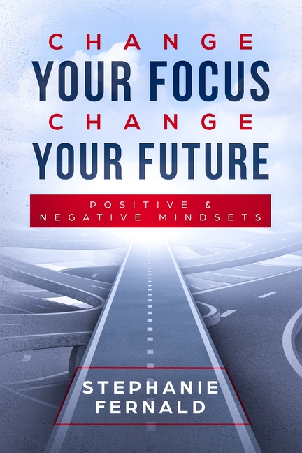 Change Your Focus Change Your Future: Positive and Negative Mindsets ...