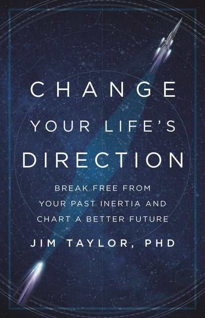 Change Your Life's Direction: Break Free from Your Past Inertia and ...
