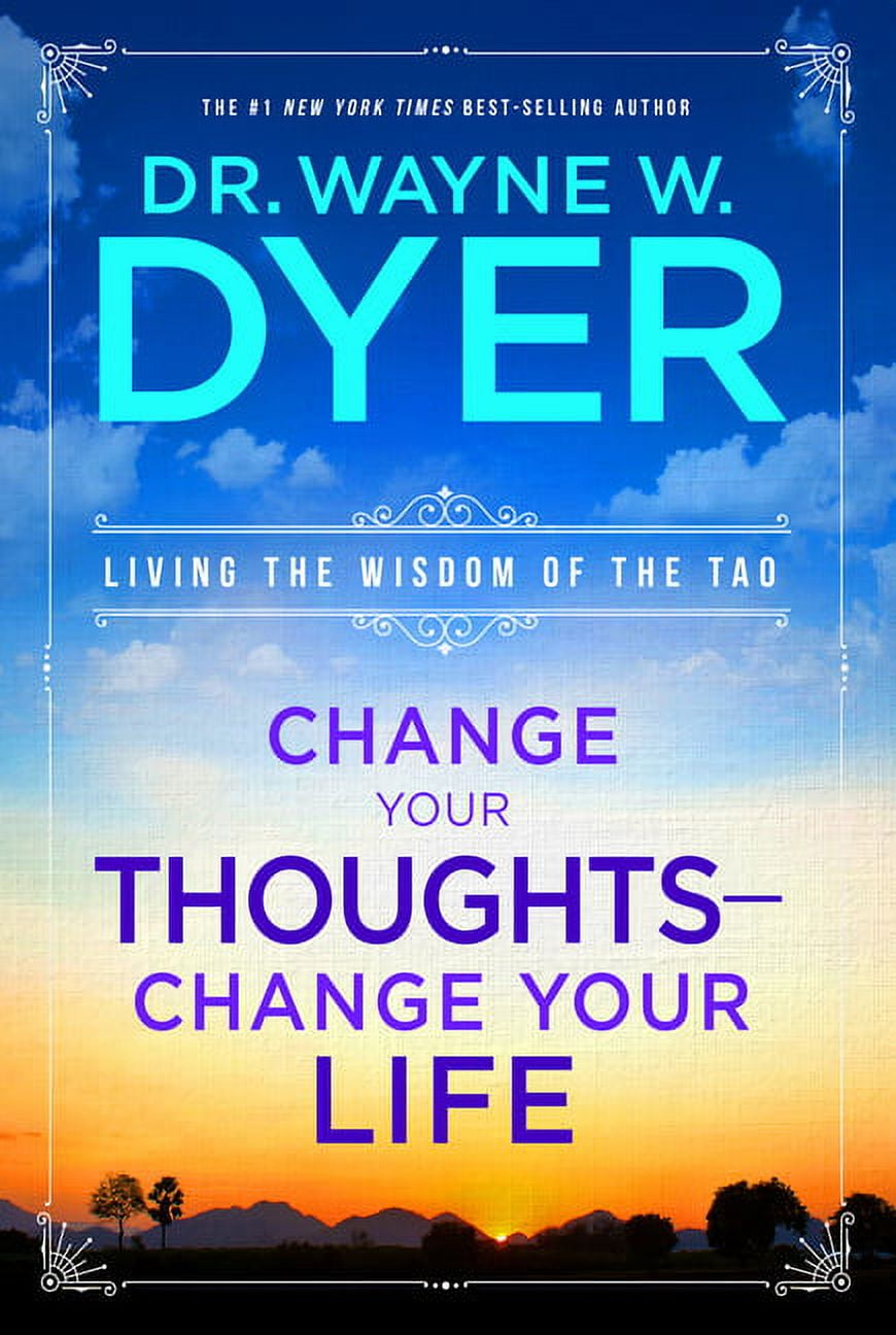 Change Your Thoughts - Change Your Life: Living the Wisdom of the Tao ...