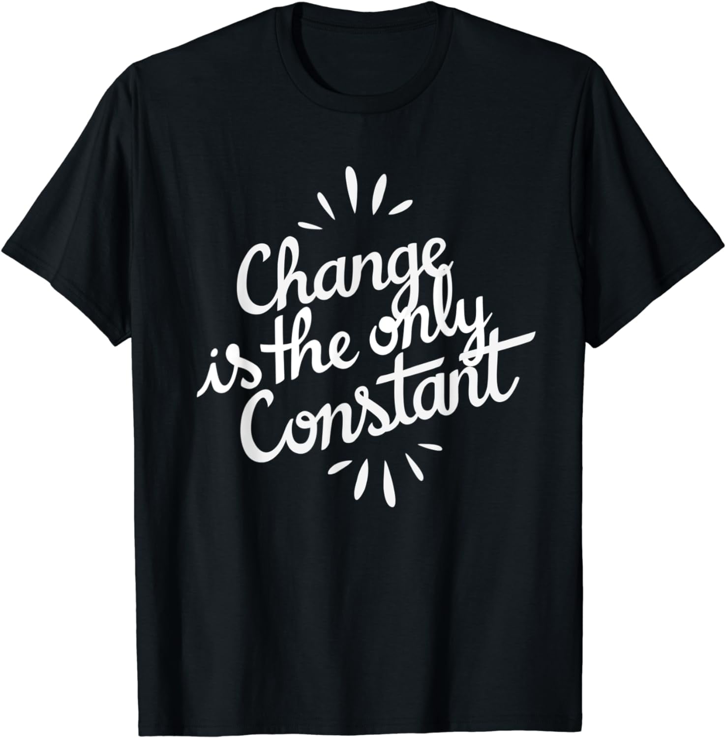 "Change is the Only Constant" T-shirt - Walmart.com