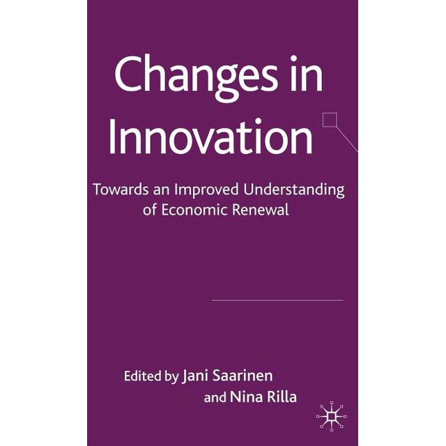 Changes in Innovation: Towards an Improved Understanding of Economic ...