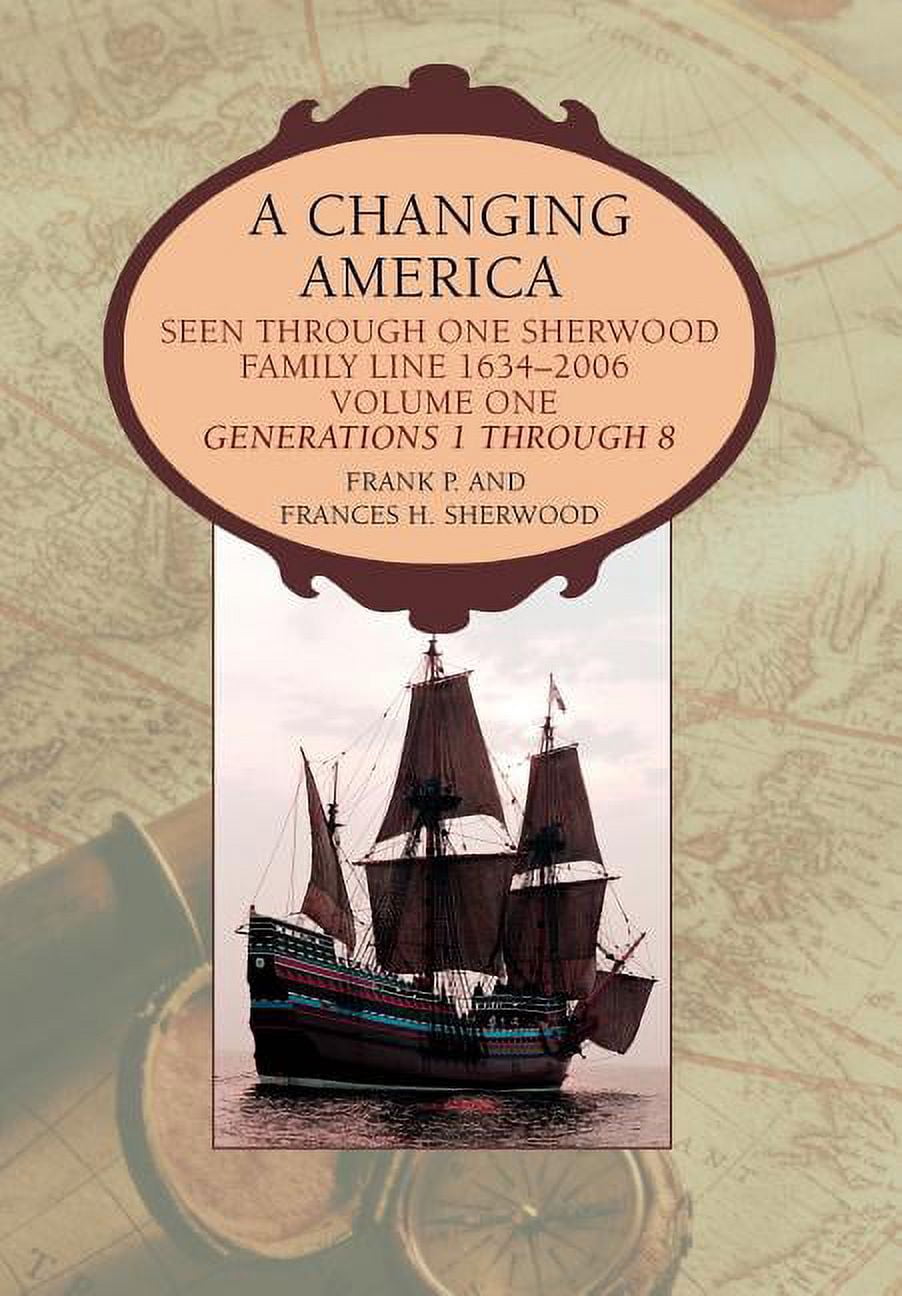 Changing America : Seen Through One Sherwood Family Line 1634-2006 ...