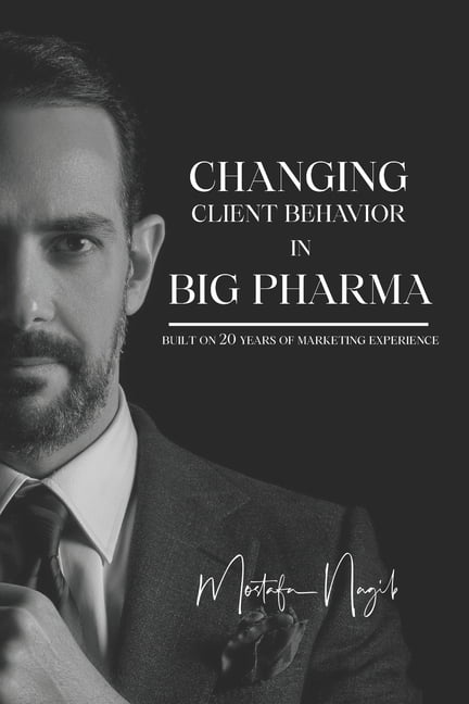 Changing Client Behavior in Big Pharma : Built on 20 Years of Marketing ...