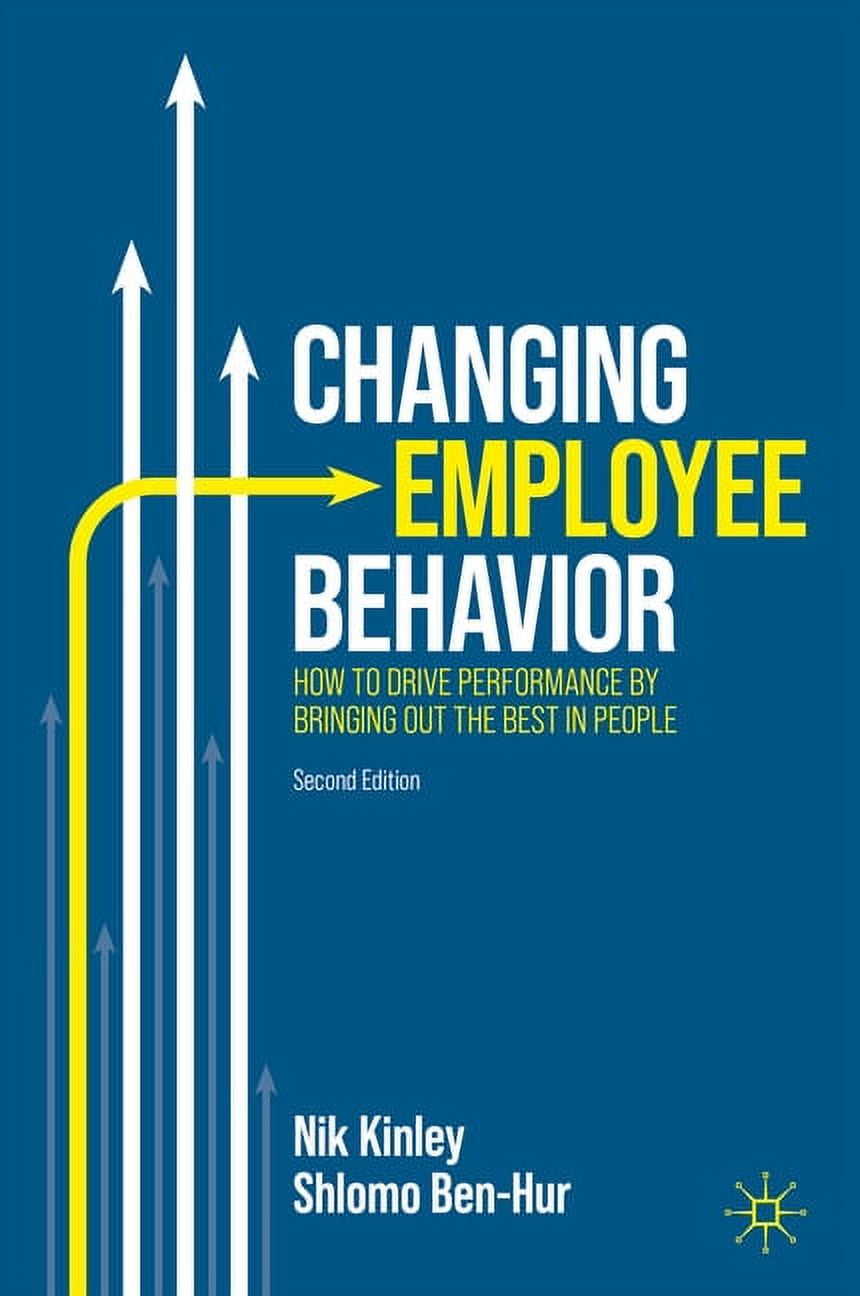 Changing Employee Behavior: How to Drive Performance by Bringing Out ...