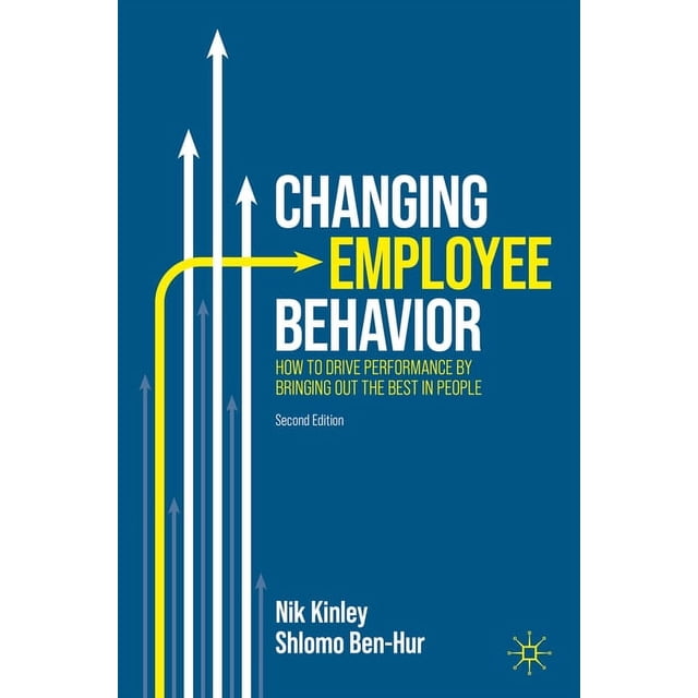 Changing Employee Behavior: How to Drive Performance by Bringing Out ...