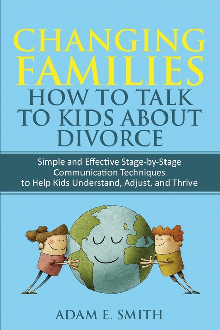 Changing Families, How to Talk to Kids About Divorce: Simple and ...