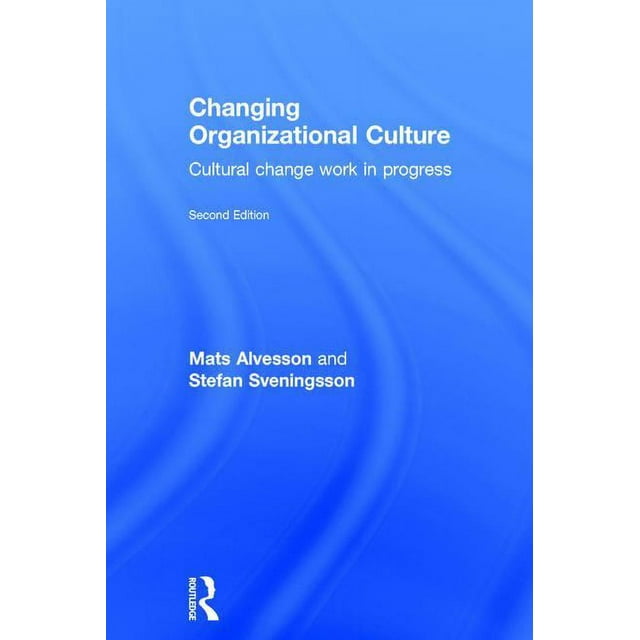 Changing Organizational Culture: Cultural Change Work in Progress ...