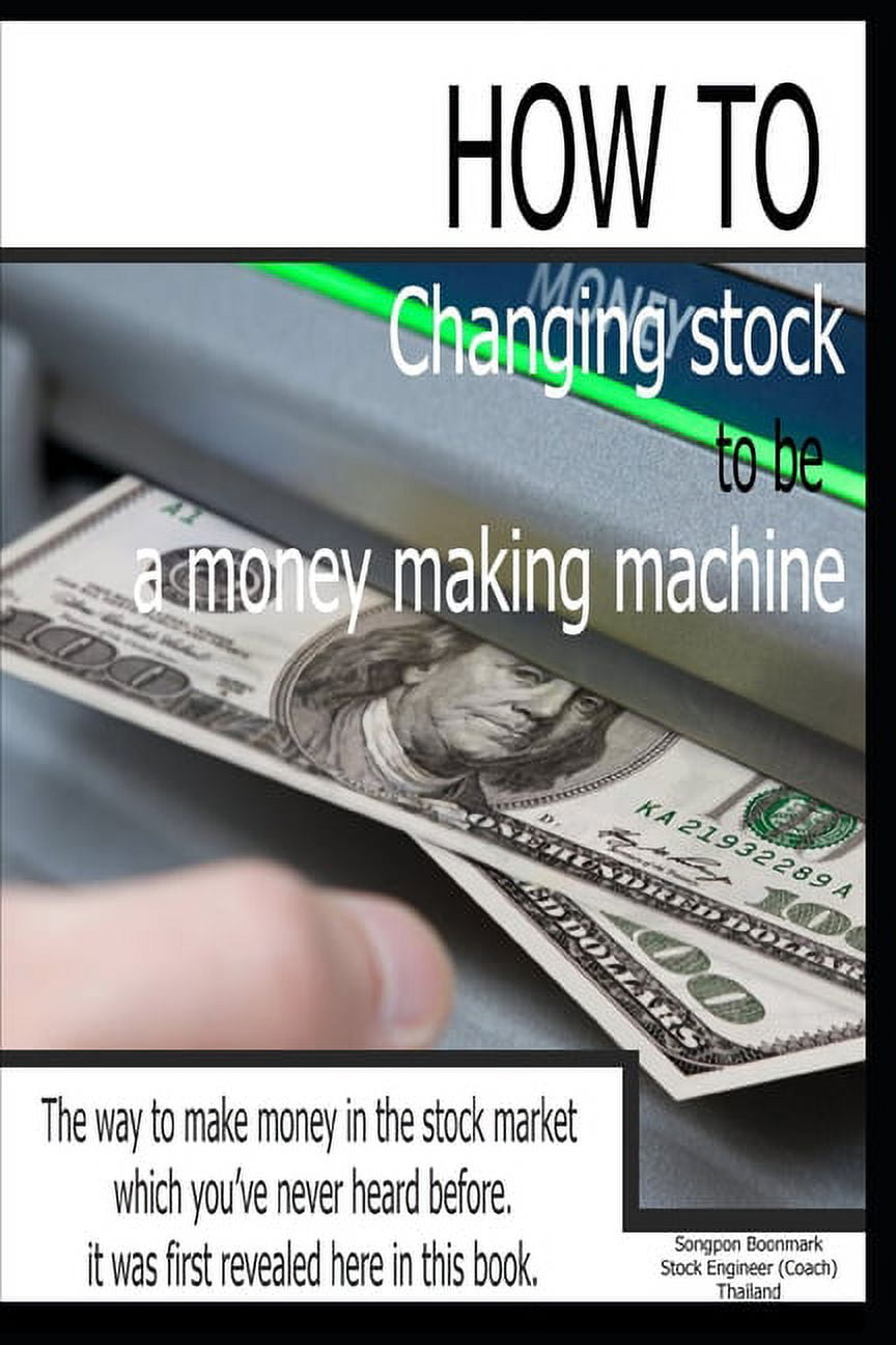 Changing Stock to Be a Money-Making Machine: The way to make money in ...