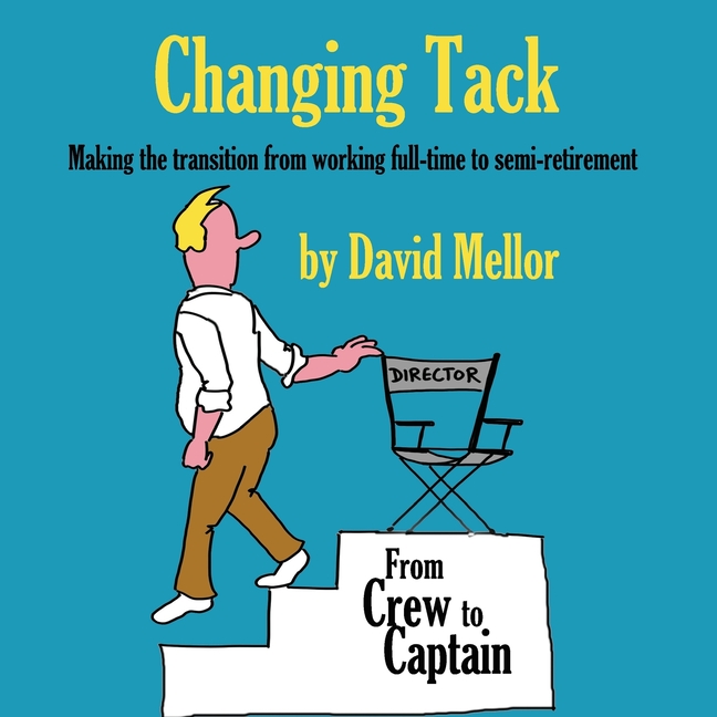 Changing Tack : Making the Transition from Working Full-time to Semi ...