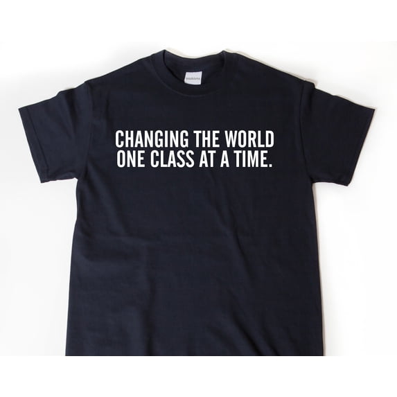 Changing The World One Class At A Time Tshirt Back To School Tshirt End ...
