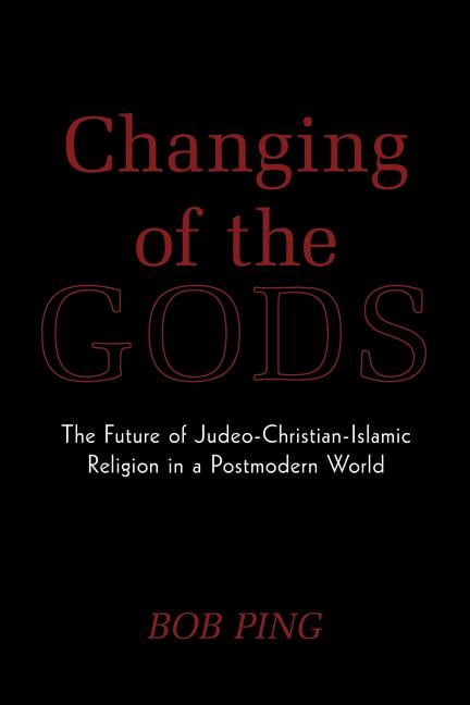 Changing of the Gods: The Future of Judeo-Christian-Islamic Religion in ...
