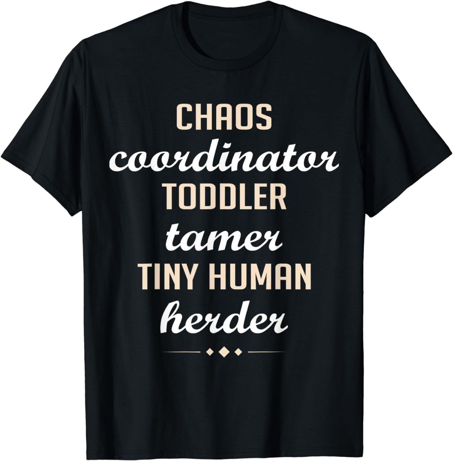 Chaos Coordinator Toddler Tamer Tiny Human Herder T-Shirt - Walmart.com