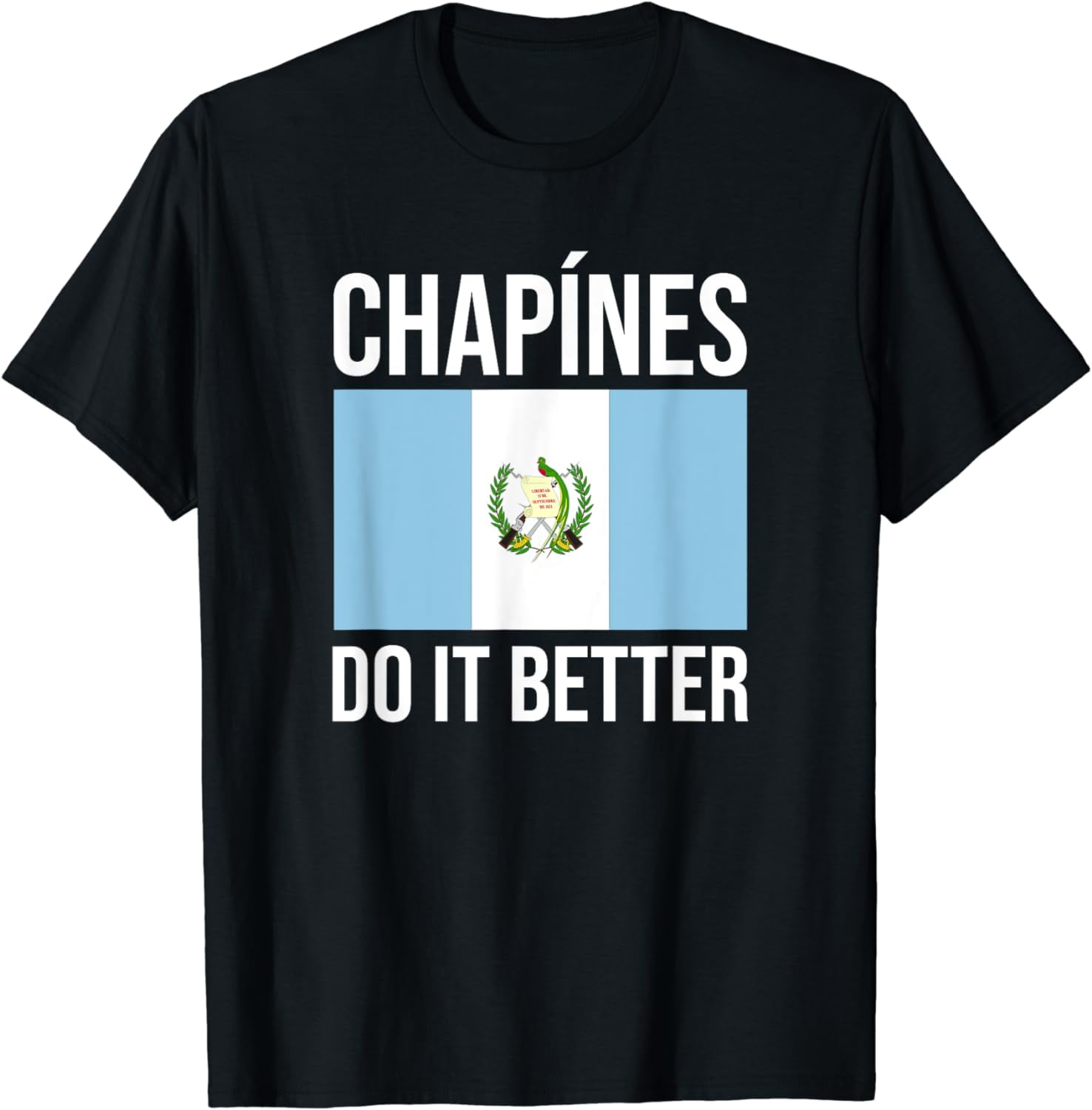 Chapínes Do It Better - Chapín Guatemalteco Guatemala T-Shirt - Walmart.com