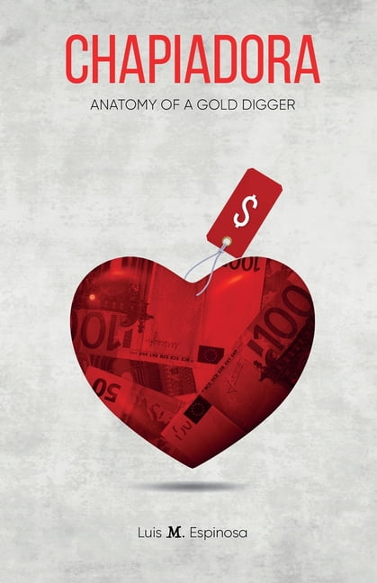 Chapiadora, Anatomy of a Gold Digger (Paperback) - Walmart.com