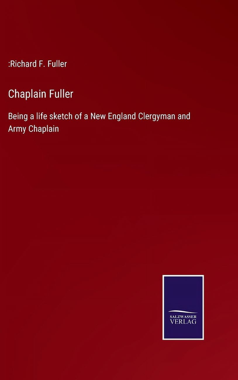 Chaplain Fuller: Being a life sketch of a New England Clergyman and ...