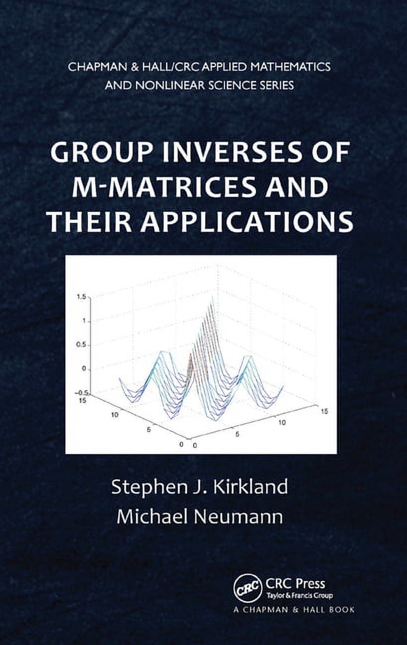 Chapman & Hall/CRC Applied Mathematics & Group Inverses of M-Matrices ...