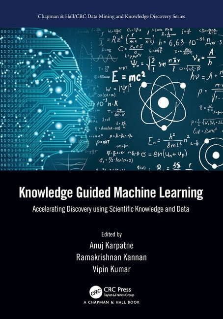 Chapman & Hall/CRC Data Mining and Knowl Knowledge Guided Machine Learning: Accelerating ...