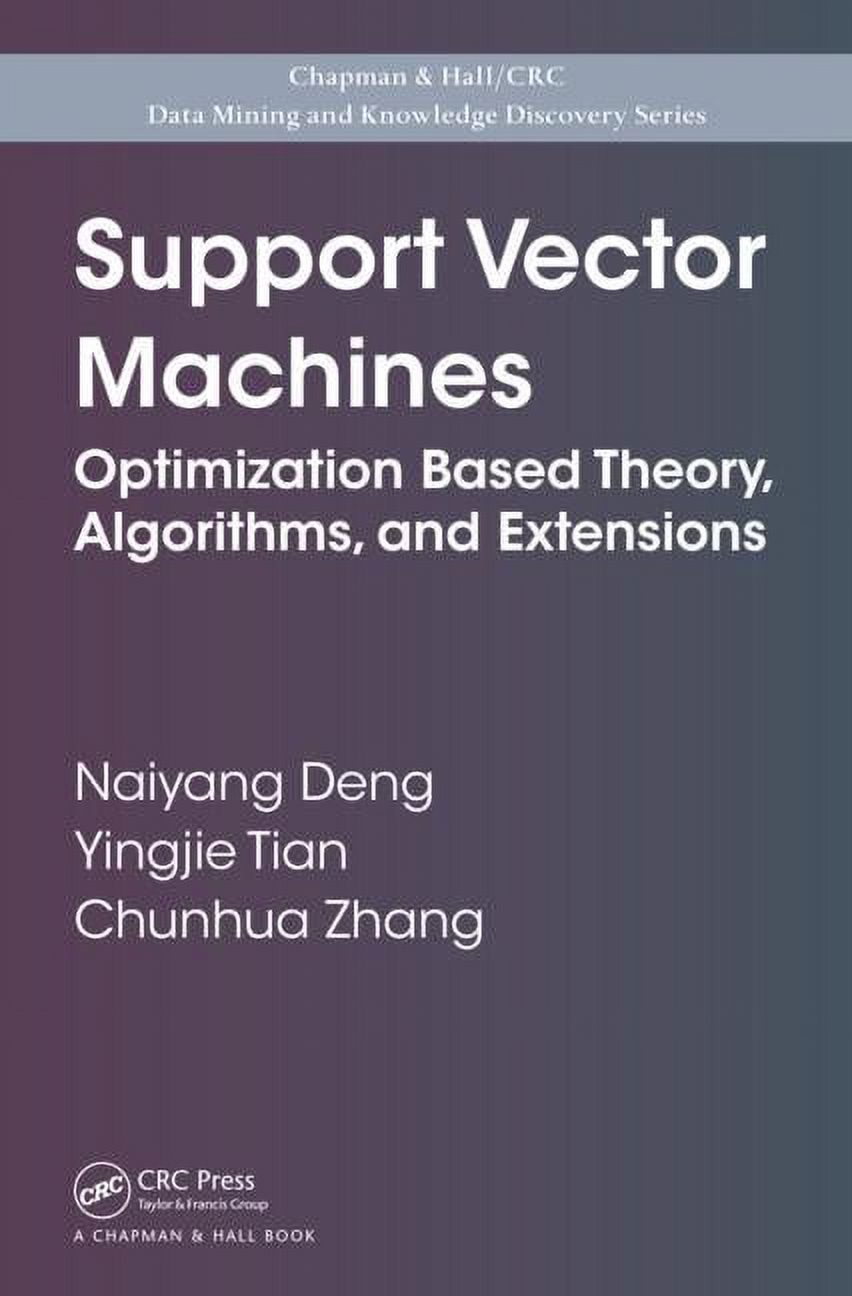 Chapman & Hall/CRC Data Mining and Knowl Support Vector Machines: Optimization Based Theory ...