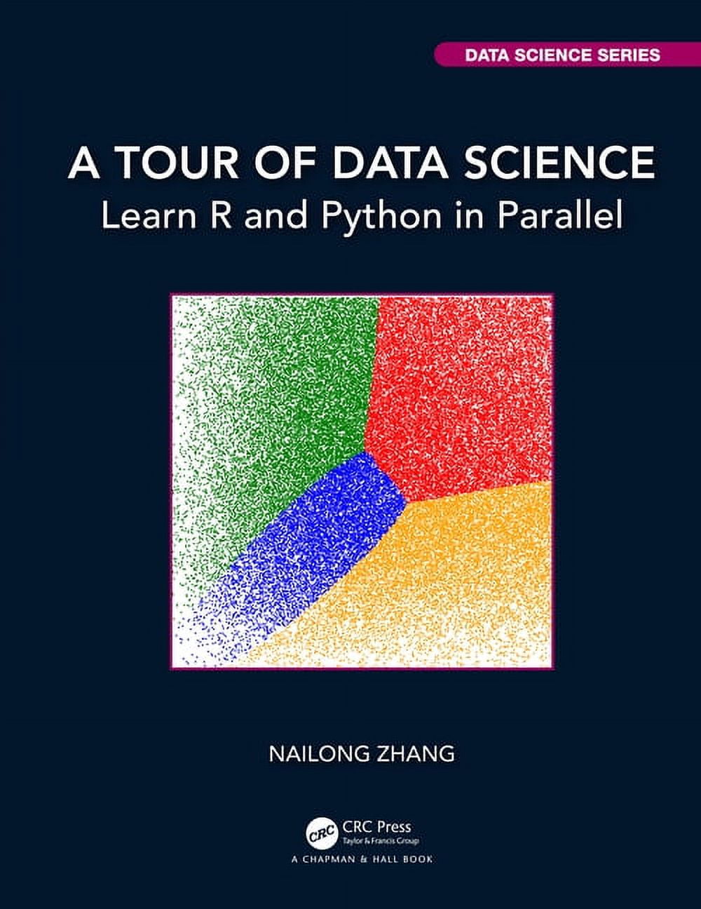 Chapman & Hall/CRC Data Science: A Tour of Data Science (Hardcover ...