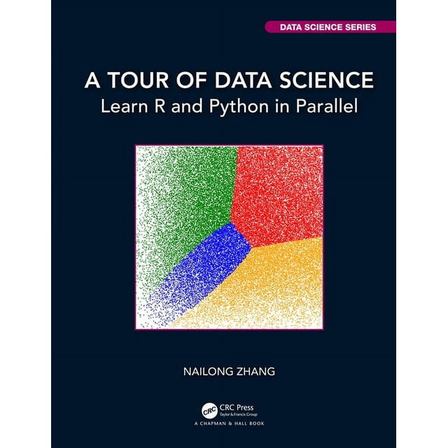Chapman And Hall Crc Data Science A Tour Of Data Science Learn R And Python In Parallel