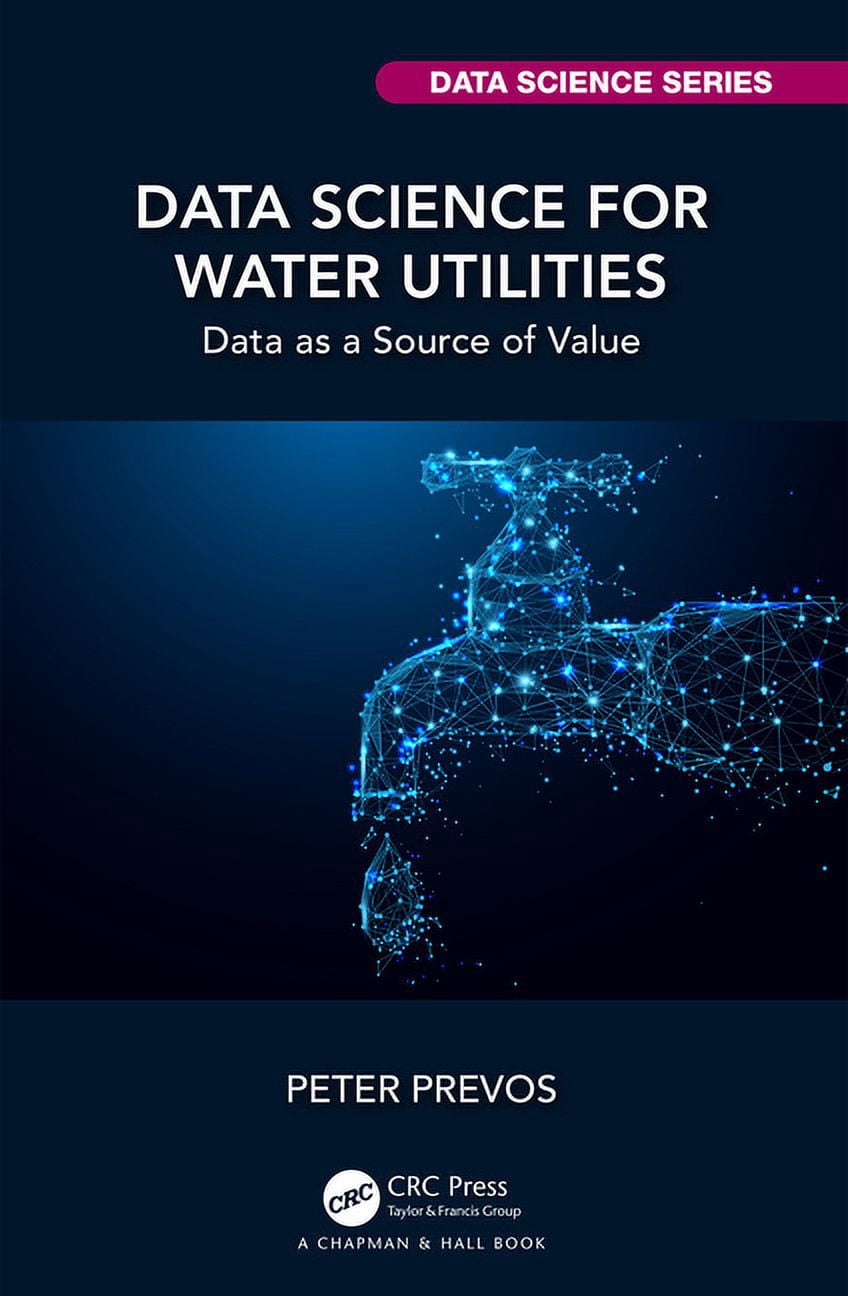 Chapman & Hall/CRC Data Science Data Science for Water Utilities: Data ...