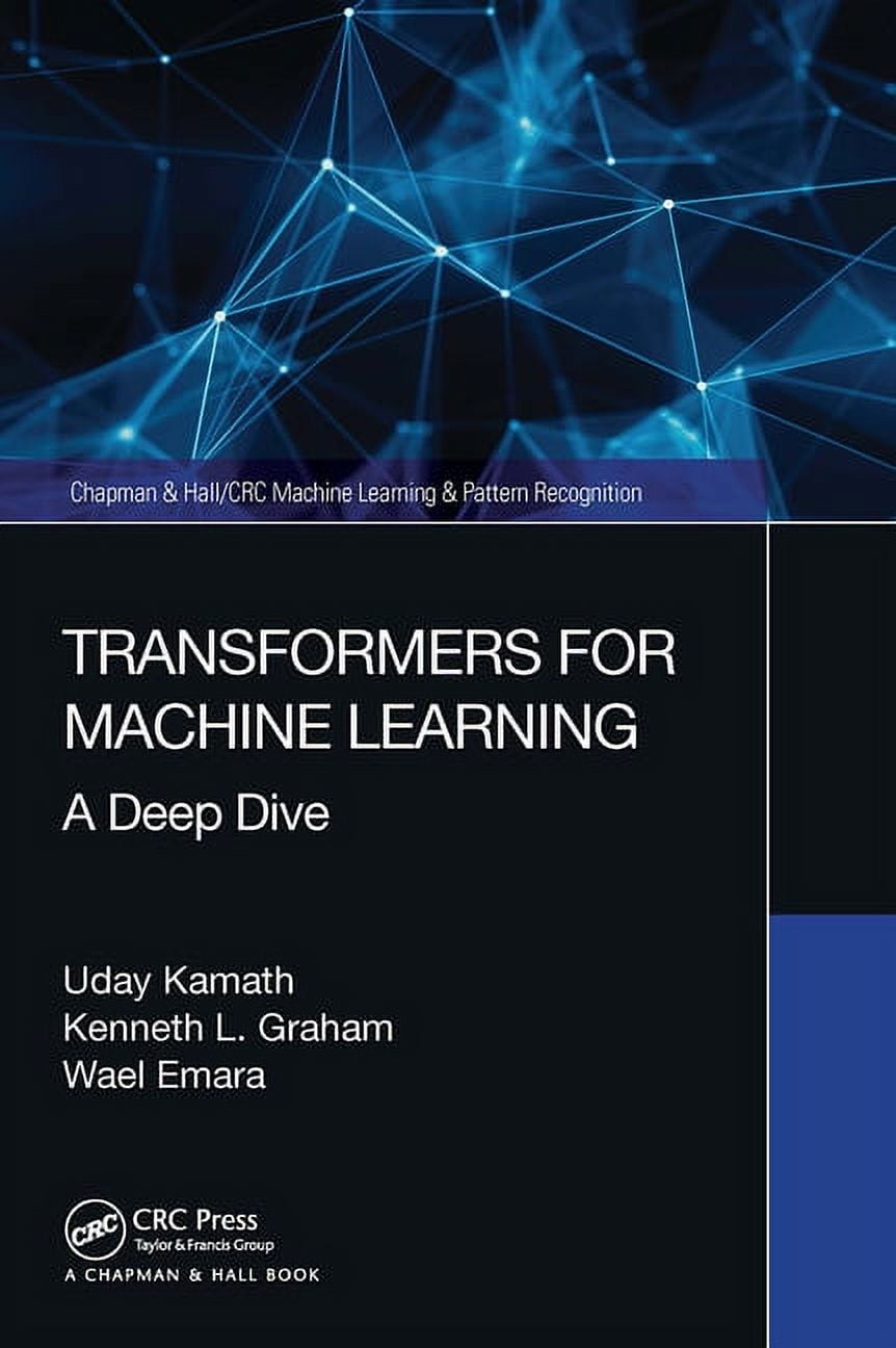Chapman & Hall/CRC Machine Learning & Pa Transformers for Machine Learning: A Deep Dive ...