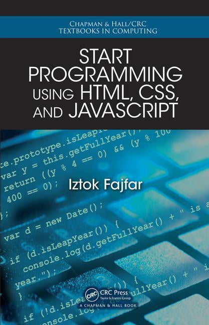 Chapman And Hallcrc Textbooks In Computing Start Programming Using Html Css And Javascript