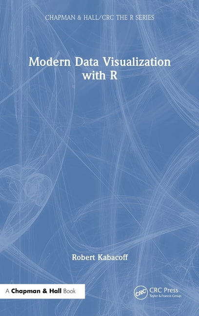 Chapman & Hall/CRC the R: Modern Data Visualization with R (Hardcover ...