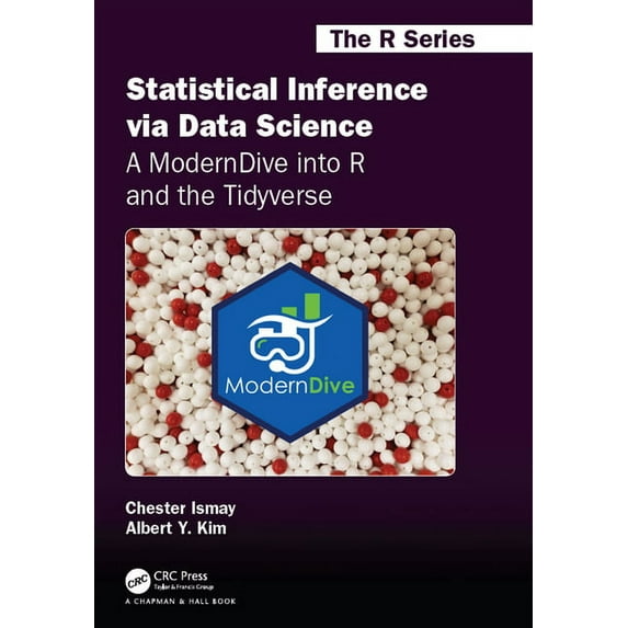 Chapman & Hall/CRC the R Statistical Inference via Data Science: A ModernDive into R and the ...