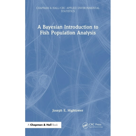 Chapman & Hall/CRC Applied Environme A Bayesian Introduction to Fish Population Analysis ...