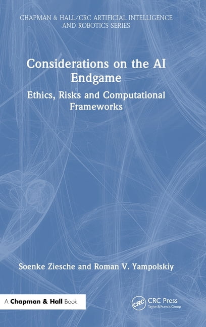 Chapman & Hall/CRC Artificial Intell Considerations on the AI Endgame: Ethics, Risks and ...