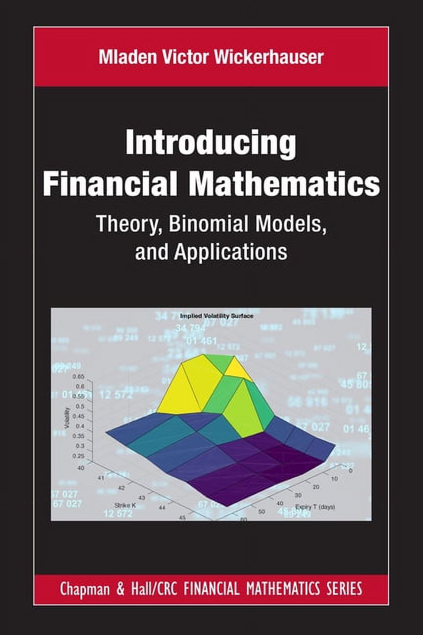 Chapman and Hall/CRC Financial Mathemati Introducing Financial Mathematics: Theory, Binomial ...