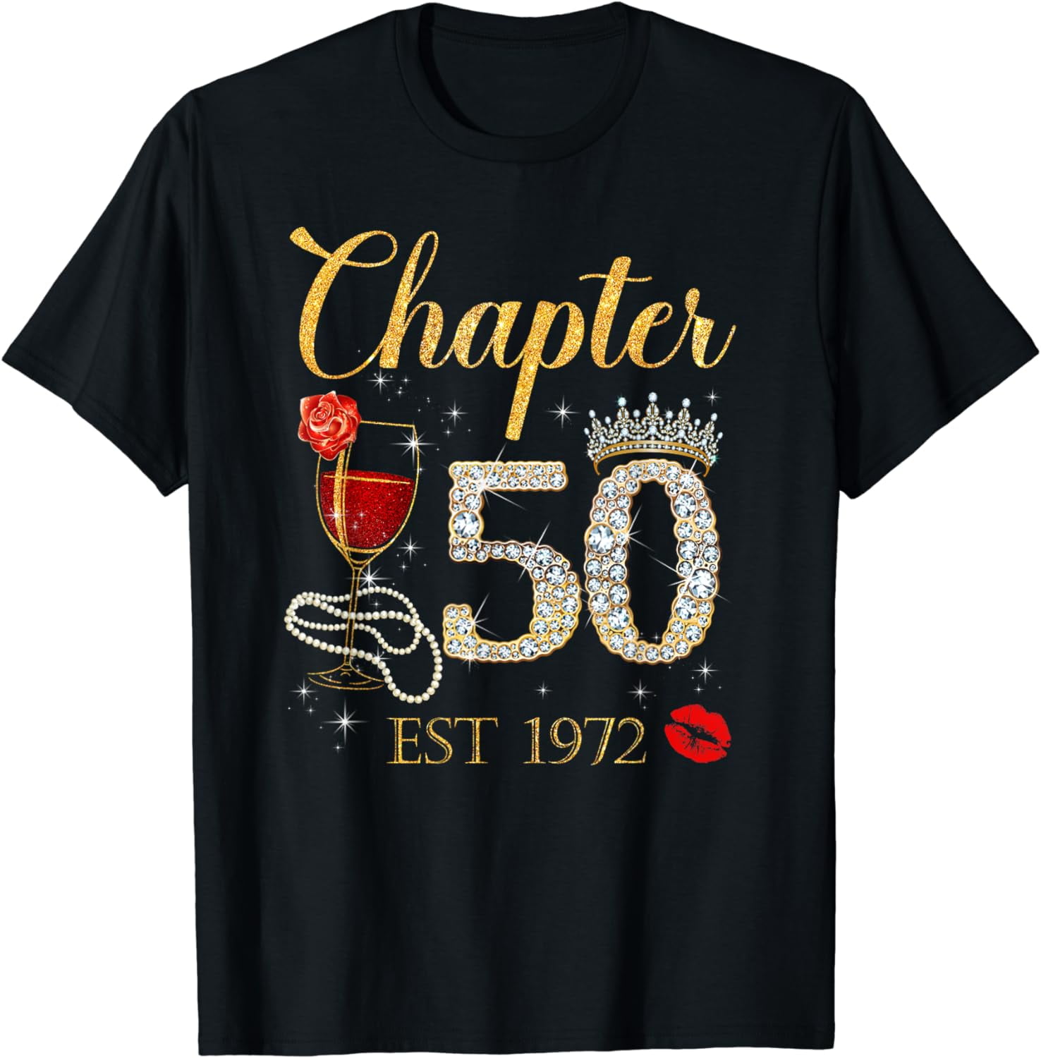 Chapter 50 Years EST 1972 50th Birthday Red Rose Wine Crown T-Shirt ...