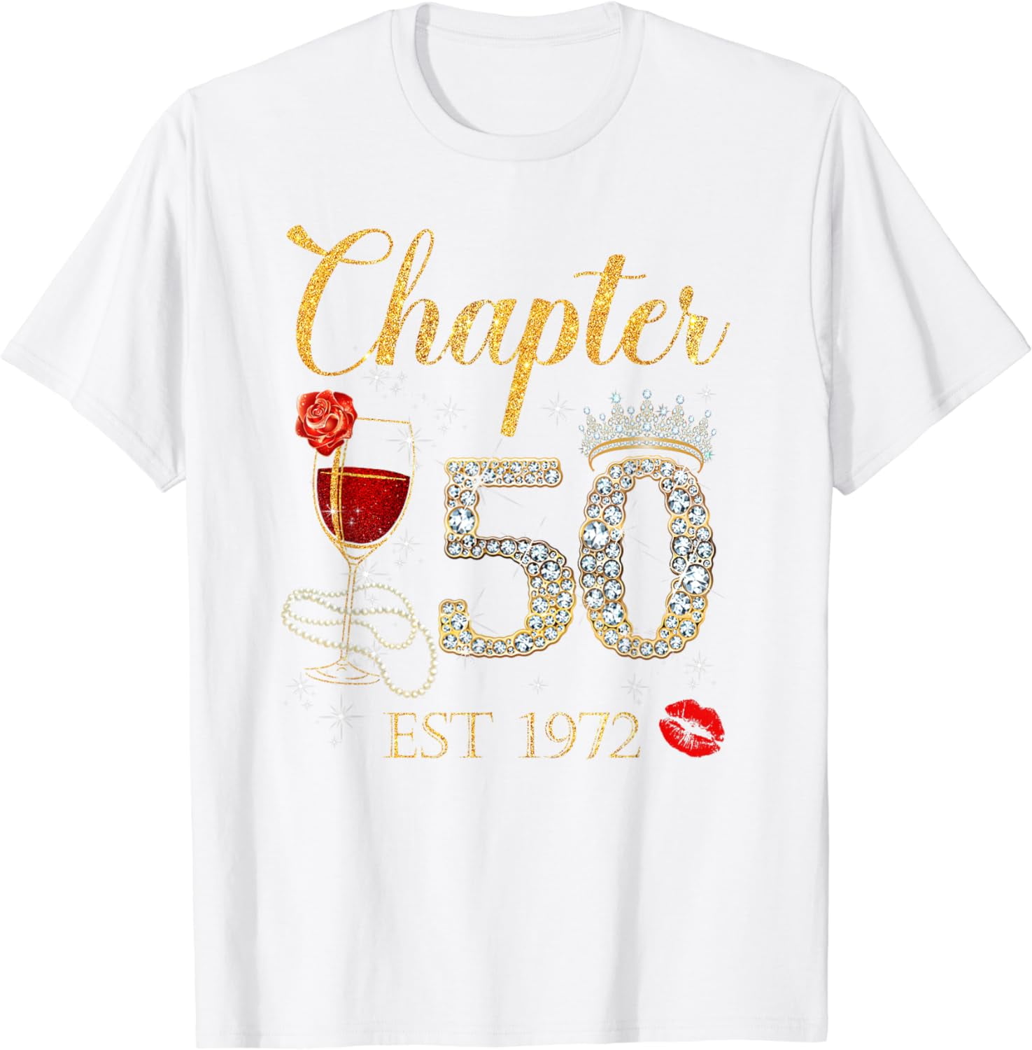Chapter 50 Years EST 1972 50th Birthday Red Rose Wine Crown T-Shirt ...