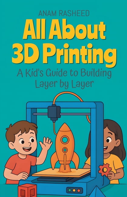 Chapter Books for Kids All About 3D Printing: A Kid's Guide to Building ...