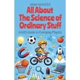 Chapter Books for Kids All About The Science of Ordinary Stuff: A Kid's ...