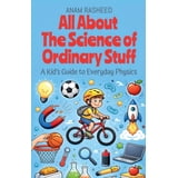 Chapter Books for Kids All About The Science of Ordinary Stuff: A Kid's ...