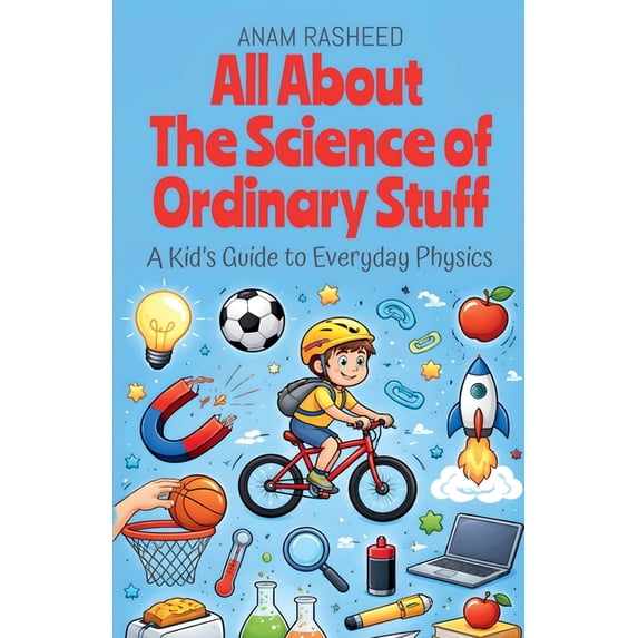 Chapter Books for Kids All About The Science of Ordinary Stuff: A Kid's ...
