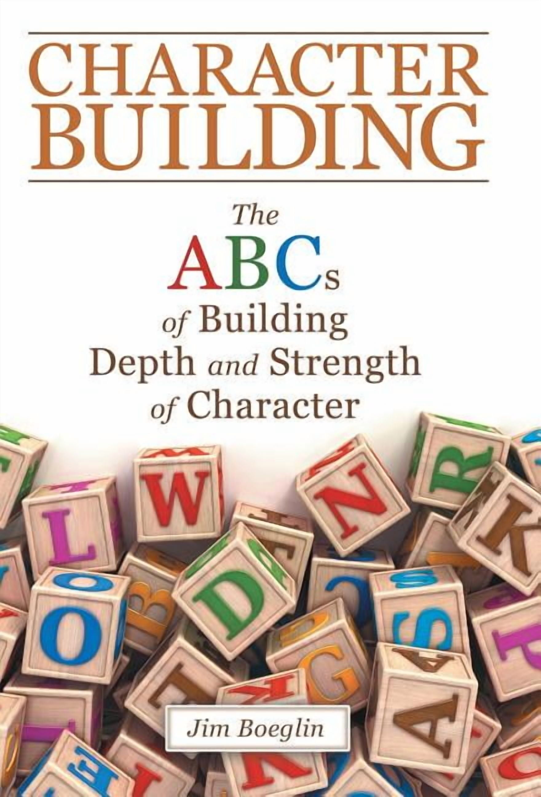 Character Building: The Abcs of Building Depth and Strength of ...