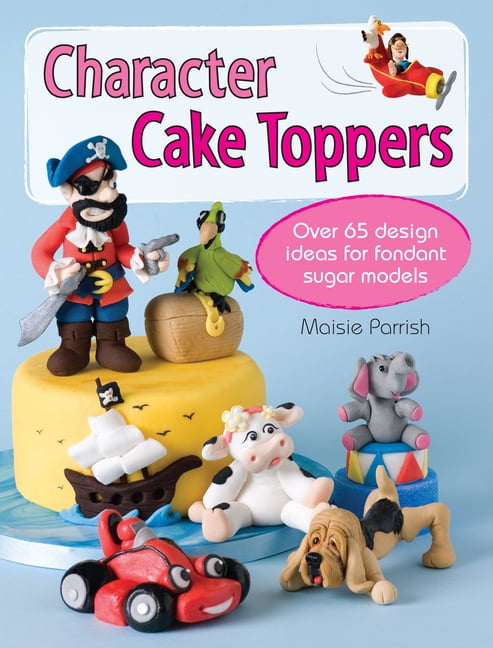 Character Cake Toppers: Over 65 Design Ideas for Sugar Fondant Models ...